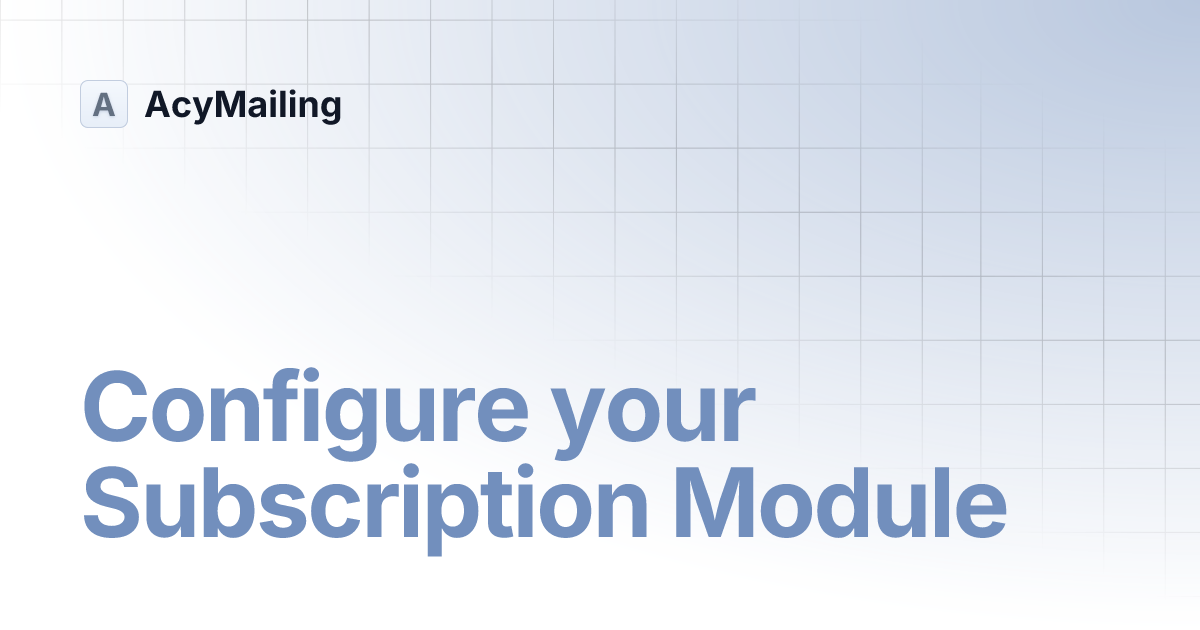 Configure your Subscription Module | AcyMailing