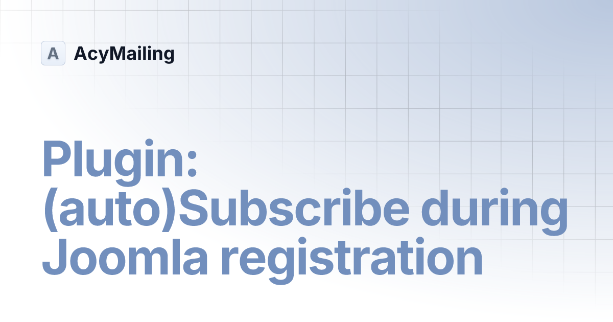 Plugin: (auto)Subscribe during Joomla registration | AcyMailing