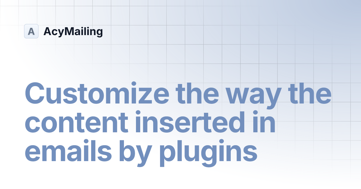 Customize the way the content inserted in emails by plugins | AcyMailing