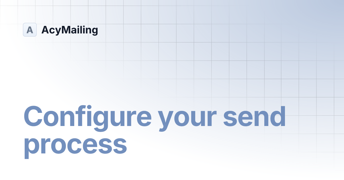 Configure your send process | Version 5 | AcyMailing