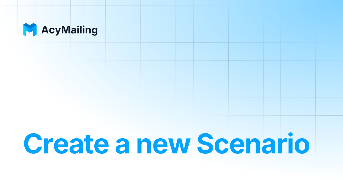 Create a new Scenario | AcyMailing
